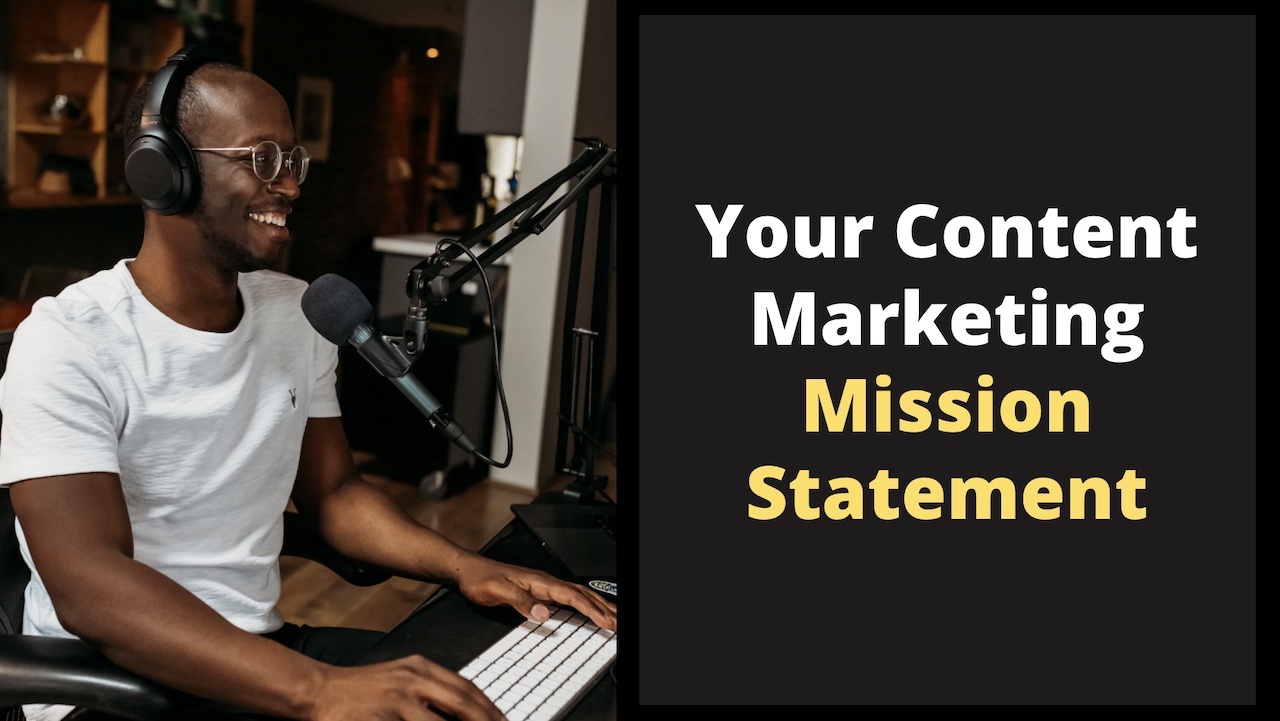 How To Craft Your Content Marketing Mission Statement A 5 Step Guide 